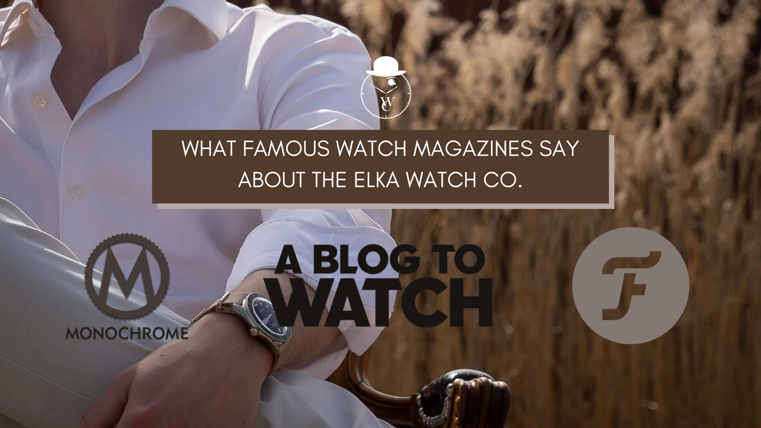 What Famous Watch Magazines Say About The ELKA Watch – MR WATCHIEF